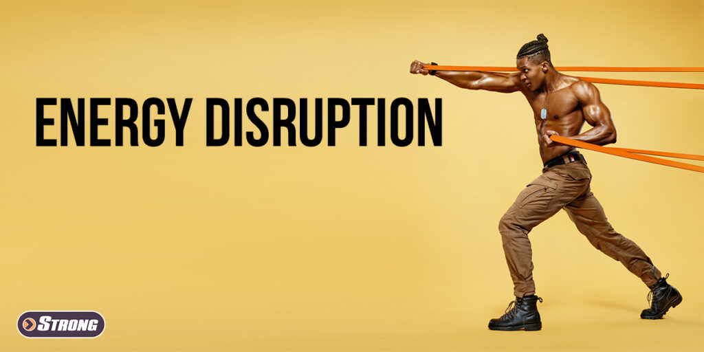 Energy Disruption | Strong Supplements, Inc.
